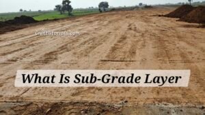 What is Sub Grade Layer in Roads – Types, Uses, Benefits - Civil Tutorials