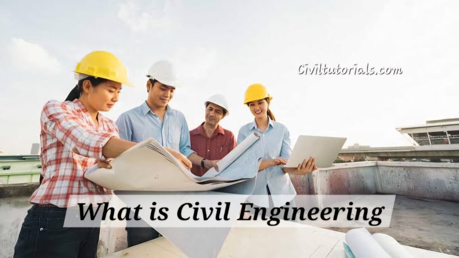What is Civil Engineering – Types, Uses, and Benefits - Civil Tutorials