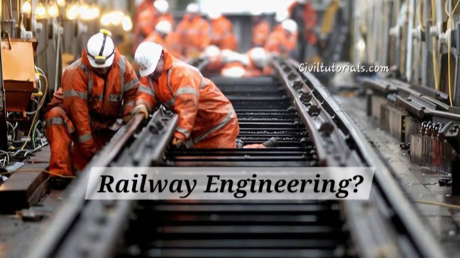 What Is Railway Engineering? - Civil Tutorials