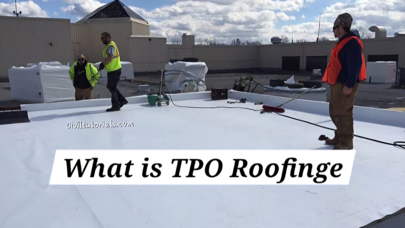 What is TPO Roofinge - Types, Uses and Benefits - Civil Tutorials