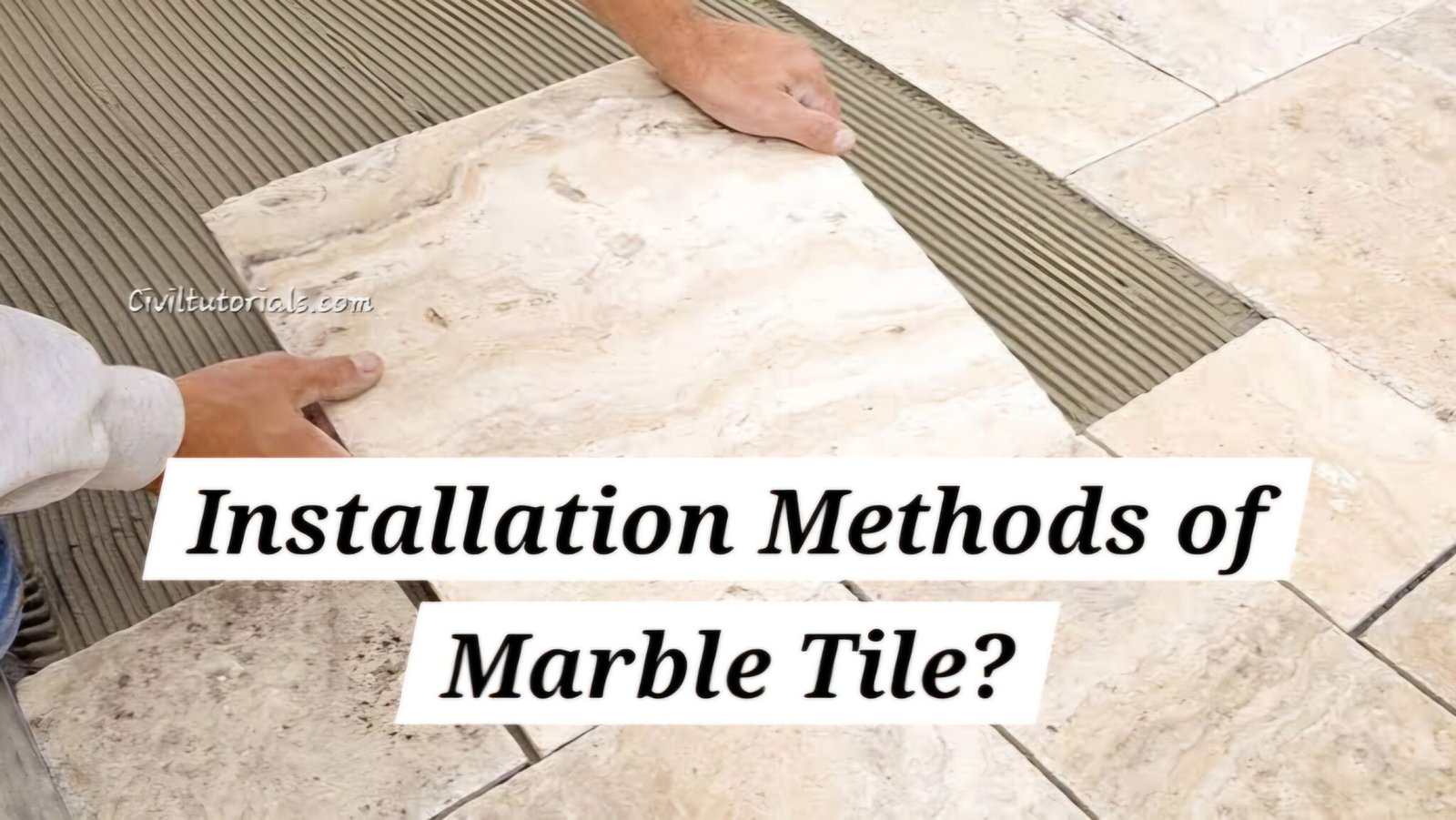 What Is Installation Methods of Marble Tile? - Civil Tutorials