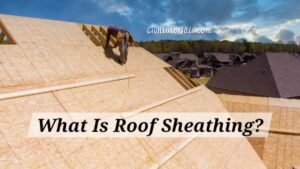 What Is Roof Sheathing? – The Essential Guide to Your Roof's Foundation ...