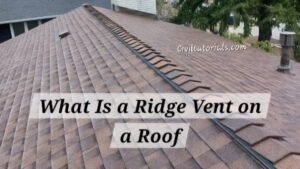 What Is a Ridge Vent on a Roof? – Types, Uses, and Benefits - Civil ...