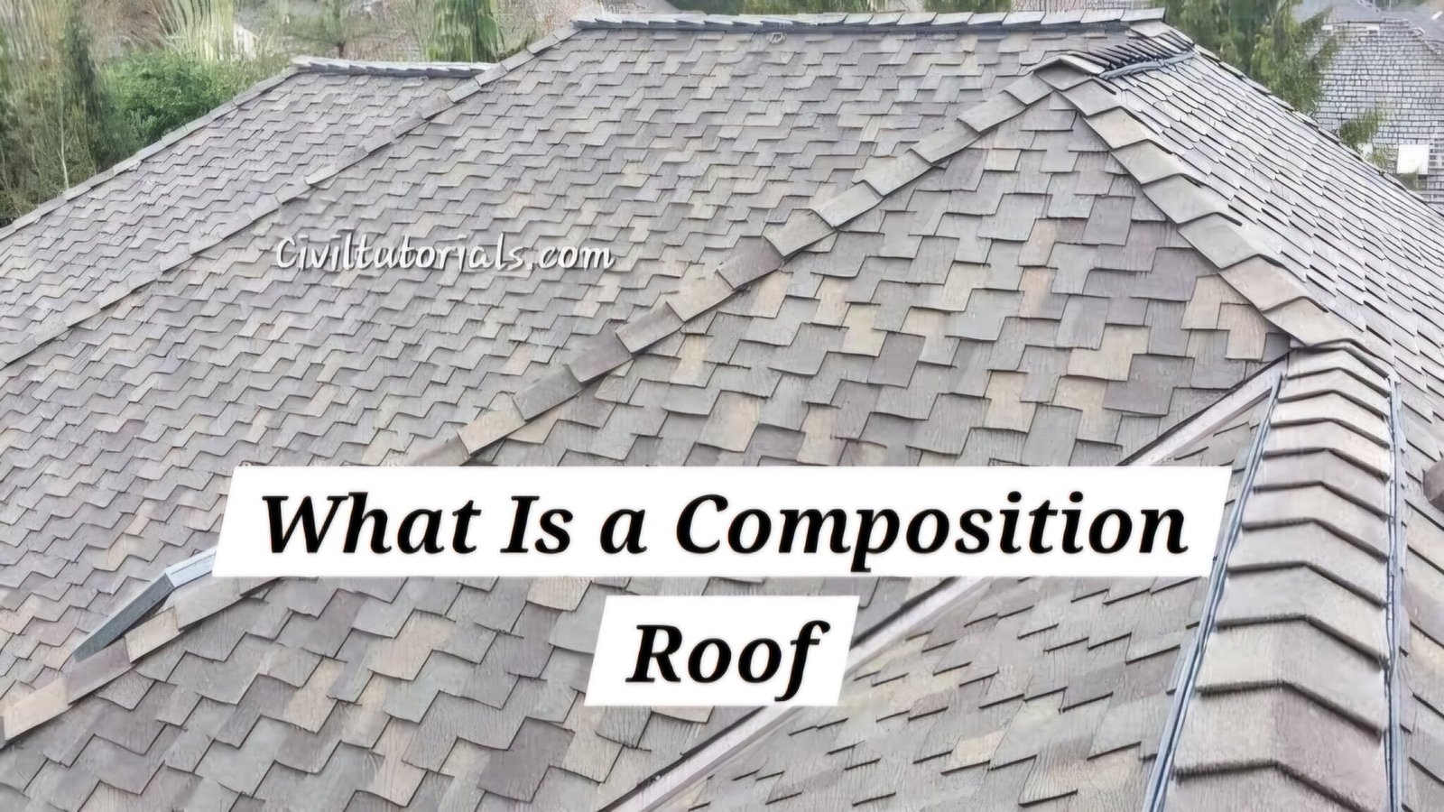 What Is a Composition Roof? – Types, Benefits, and Key Facts - Civil ...