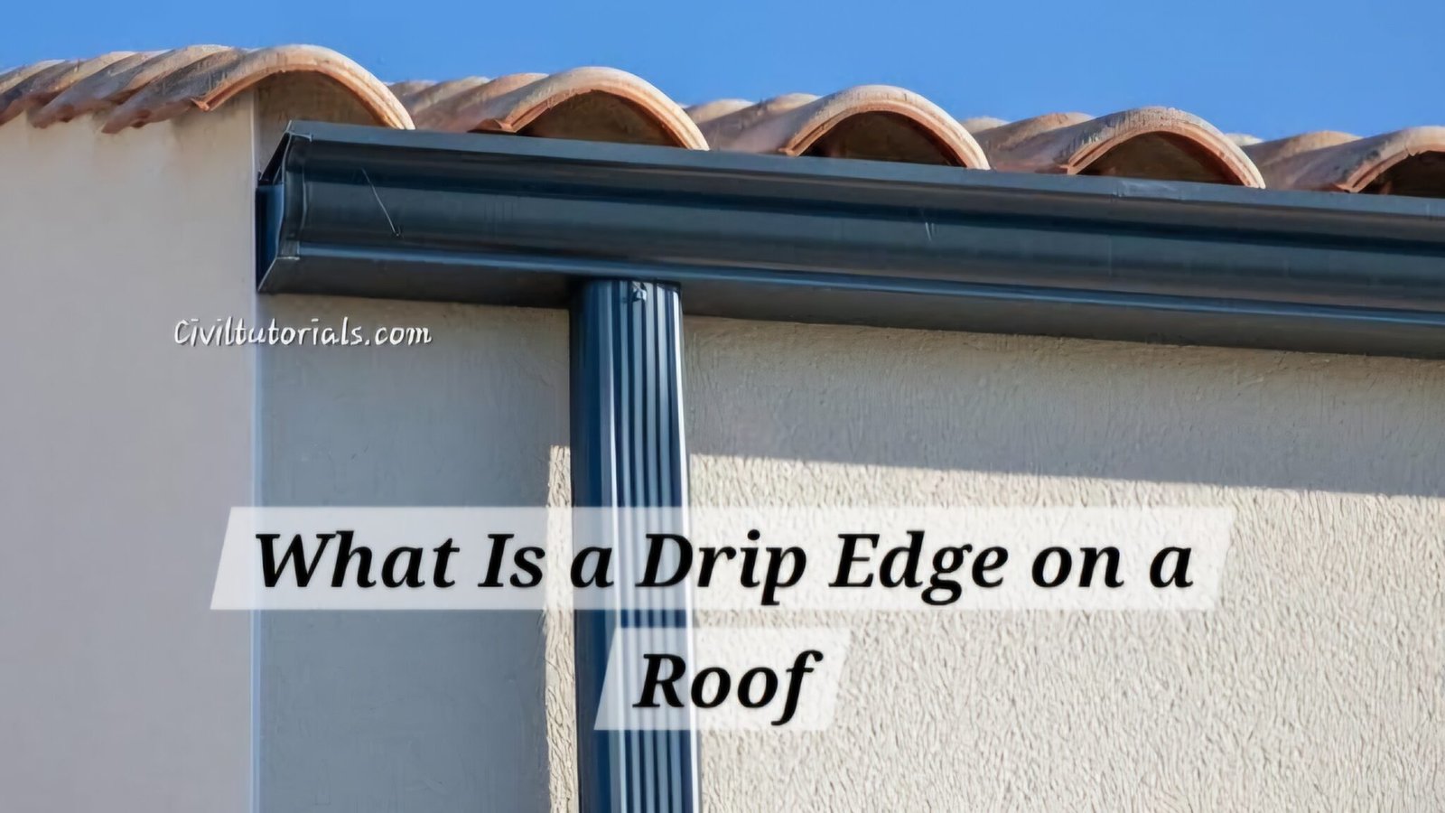 What Is a Drip Edge on a Roof? – Types, Uses, and Benefits - Civil ...