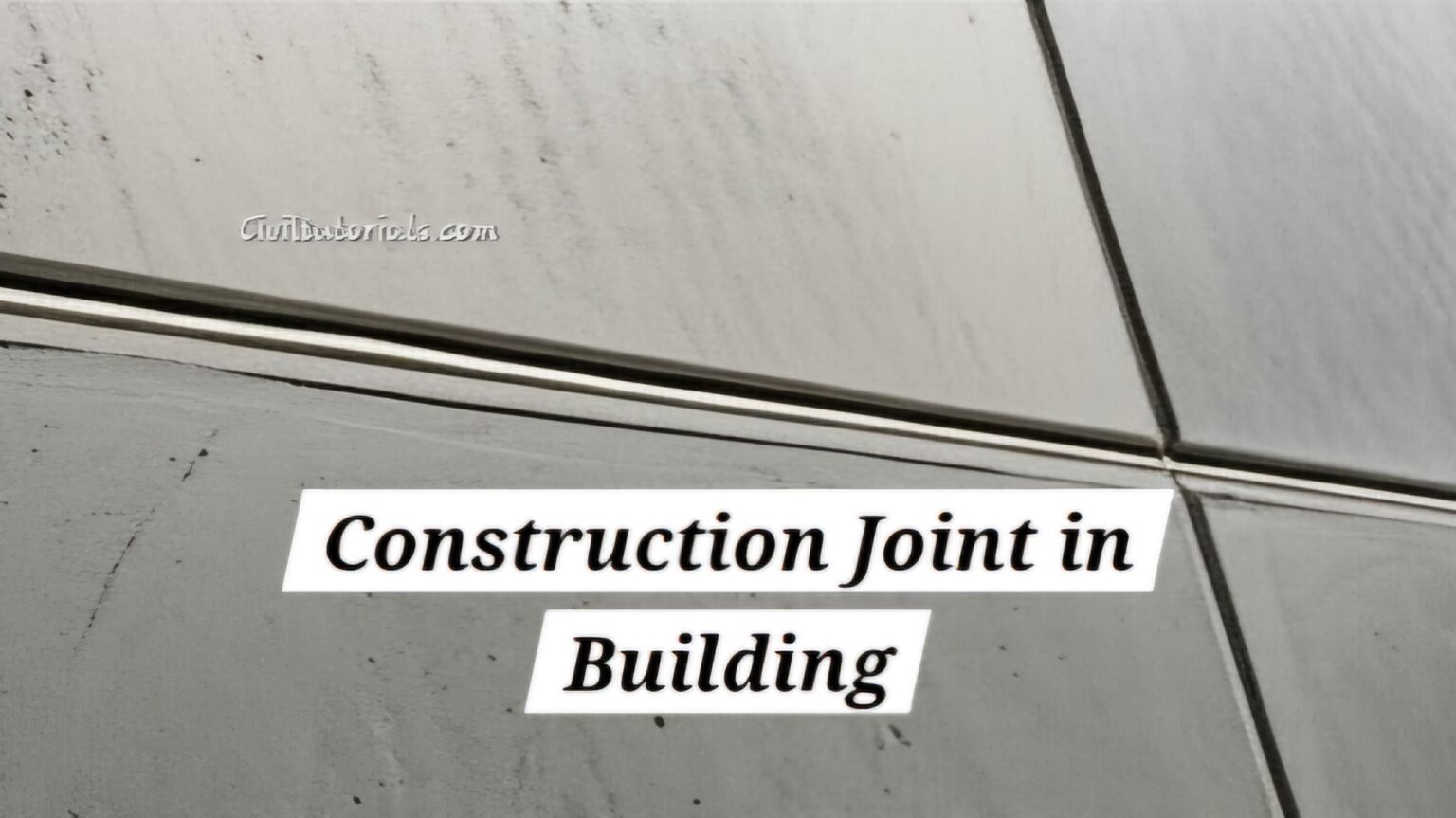 Construction Joint in Building – Types, Purpose, and Placement Guide ...