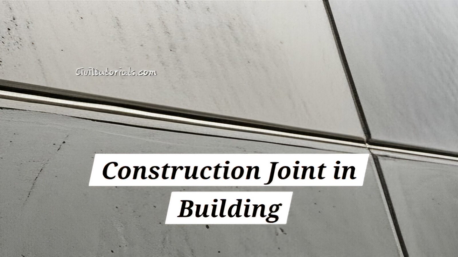 Construction Joint in Building – Types, Purpose, and Placement Guide ...